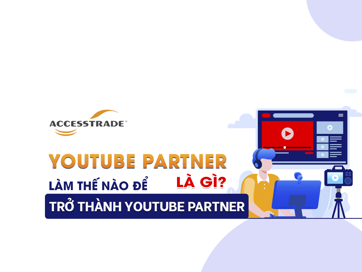 Youtube Partner là gì? Làm thế nào để kiếm tiền với Youtube Partner