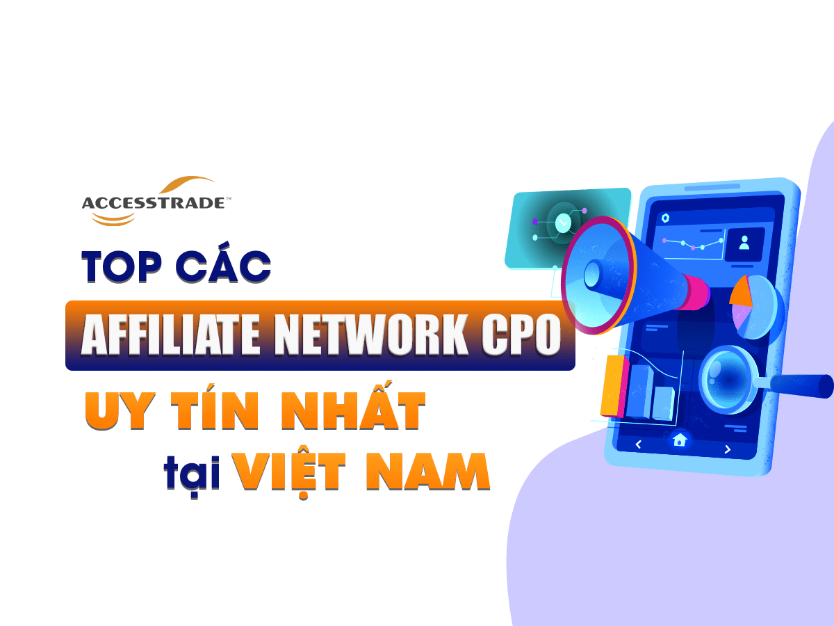 Top 4 affiliate network CPO uy tín nhất tại Việt Nam (ACCESSTRADE, Adflex,...)