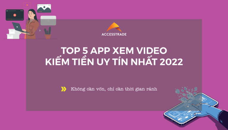 Top 5 app xem video kiếm tiền không thể bỏ lỡ 2022