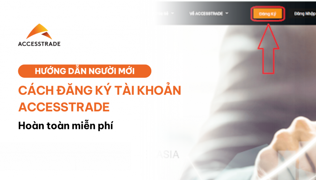 ACCESSTRADE - Nền tảng tăng trưởng doanh thu hàng đầu Việt Nam