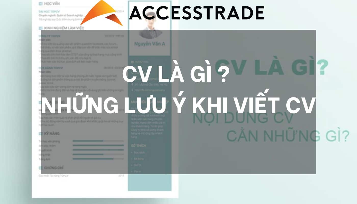 CV là gì? Những lưu ý khi viết CV trông thật chuyên nghiệp - ACCESSTRADE