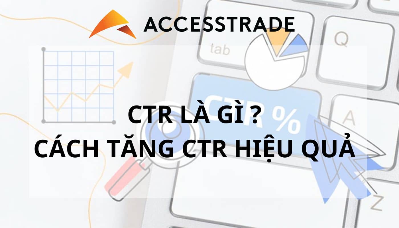 Ctr Là Gì Chỉ Số Ctr Bao Nhiêu Là Tốt Và Cách Tăng Ctr Hiệu Quả