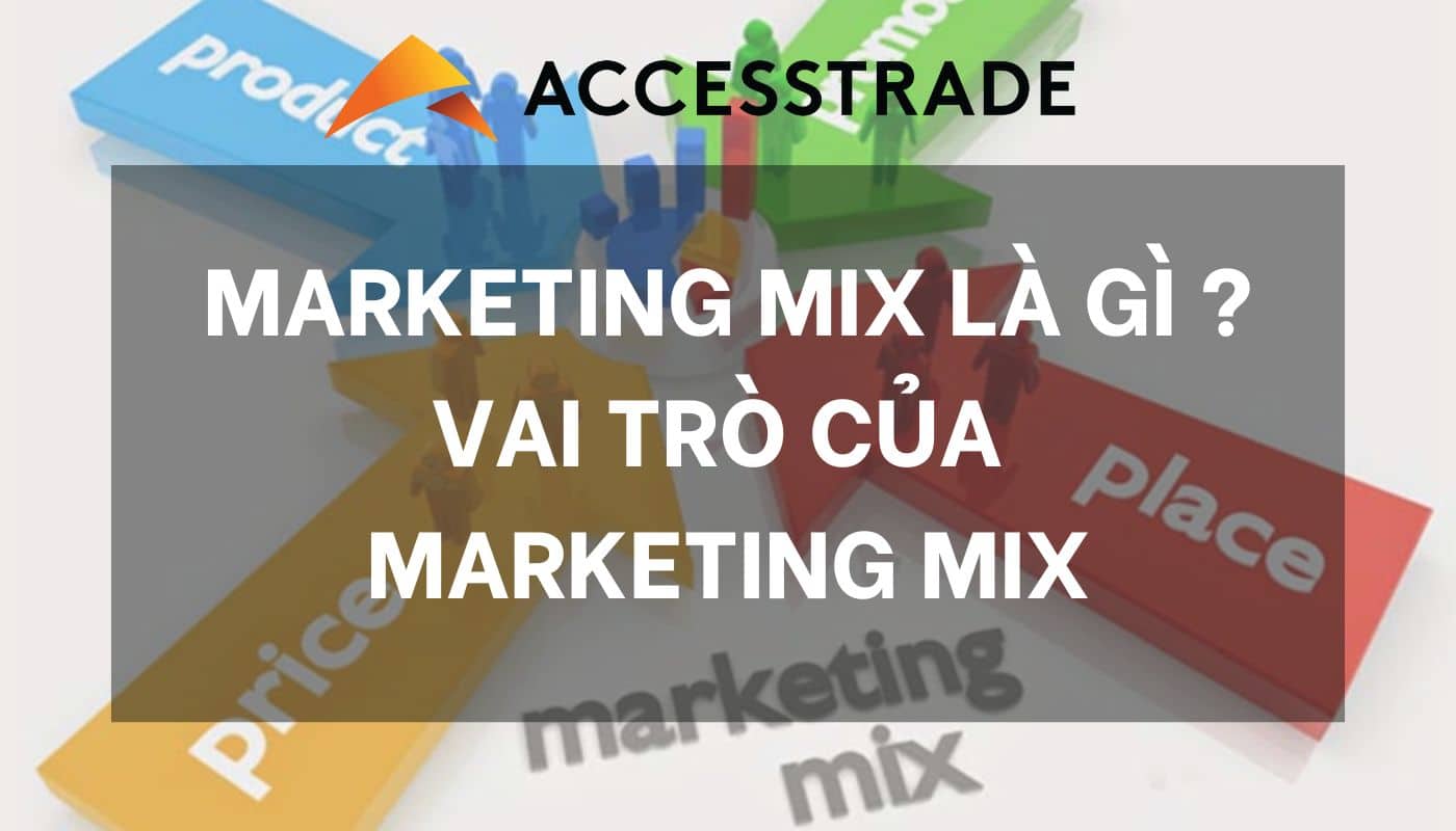 Marketing Mix là gì? Vai trò của Marketing Mix đối với doanh nghiệp ...
