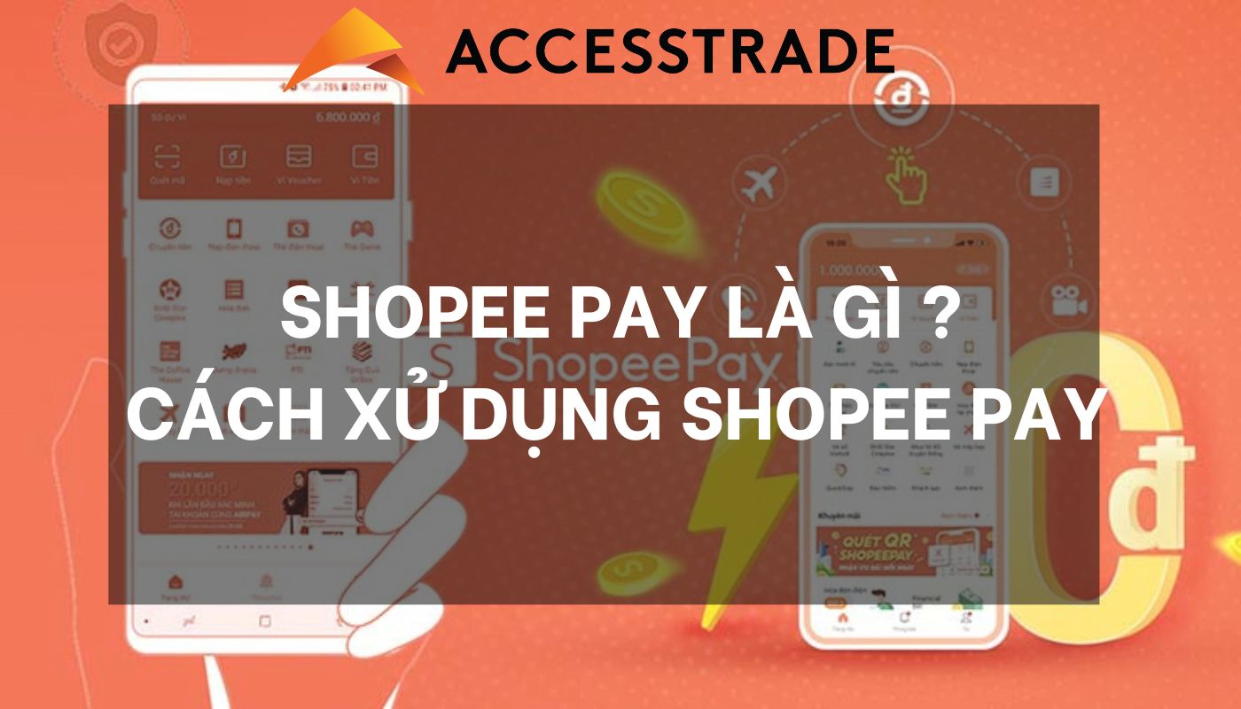 Shopee là gì? Hướng dẫn sửu dụng Ví Shopee Pay - ACCESSTRADE